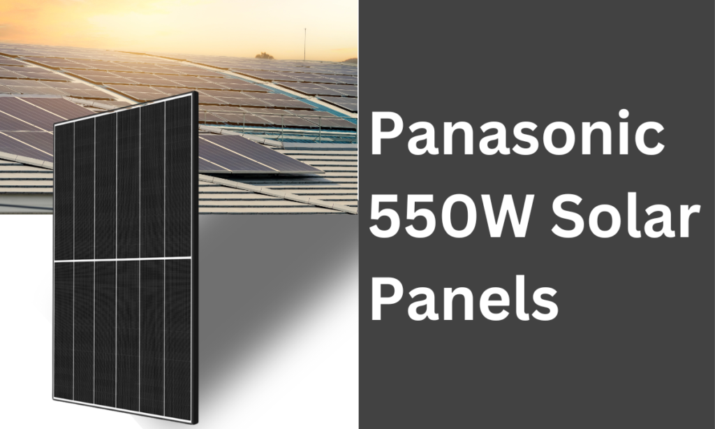Why Choose Panasonic 550W Solar Panels for Your Home? - sunapecopower